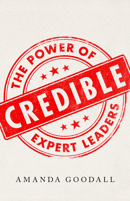 Credible: The Power of Expert Leaders by Amanda Goodall | Goodreads