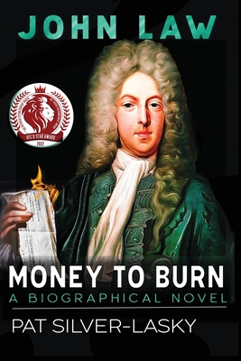 John Law: Money to Burn. A Biographical Novel by Pat Silver-Lasky ...