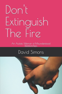 Don't Extinguish The Fire: An Autistic Memoir of Misunderstood ...