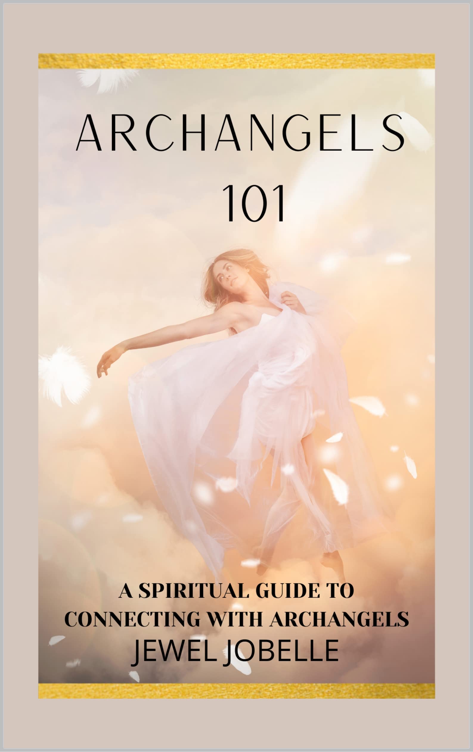 Archangels 101: A spiritual guide to connecting with the Archangels. An ...