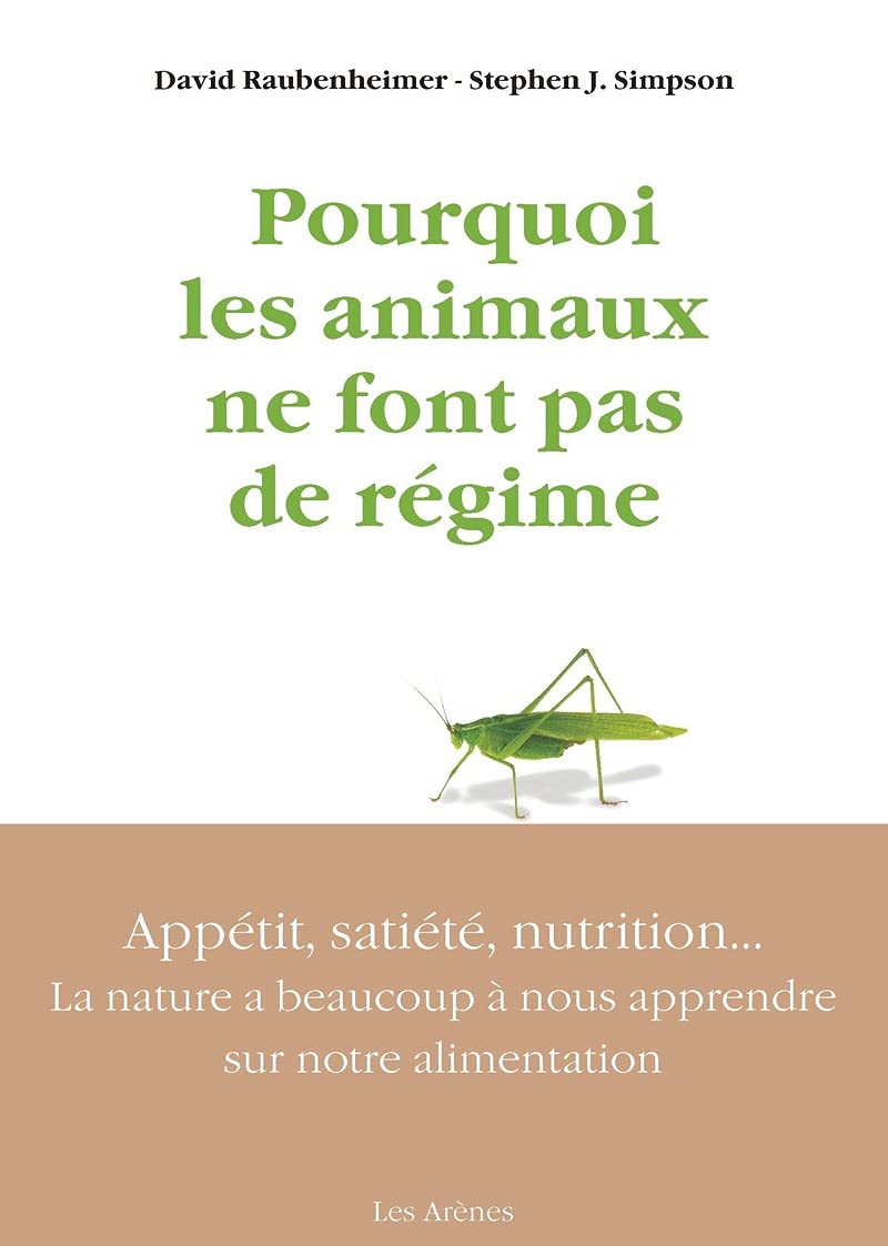 Pourquoi les animaux ne font pas de régime by David Raubenheimer ...