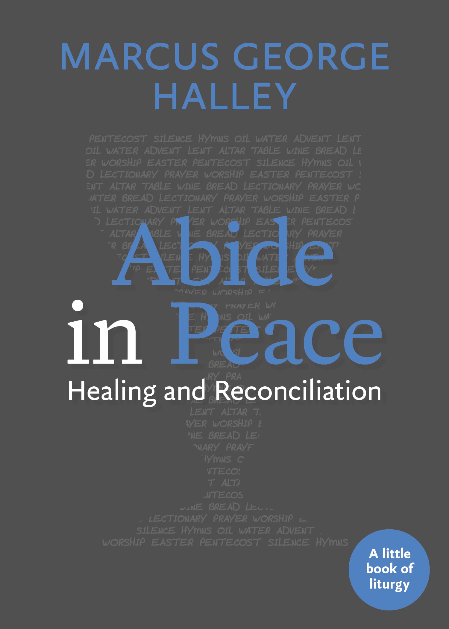Abide in Peace: Healing and Reconciliation by Marcus George Halley ...