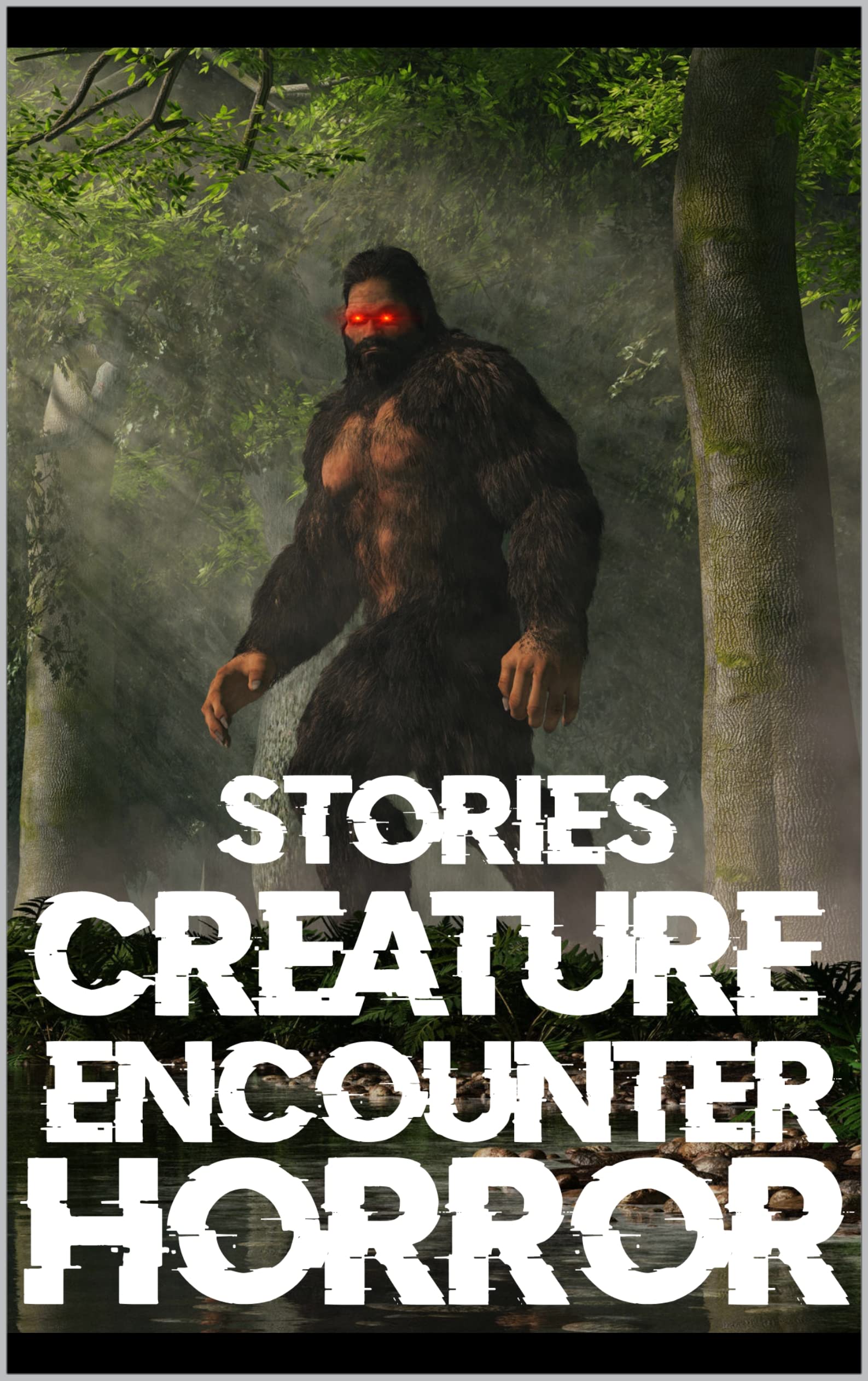 Scary Creature Encounter Horror Stories : Vol 5 ( Dogmen, Cryptids, Wendigos, Bigfoot...) by ...