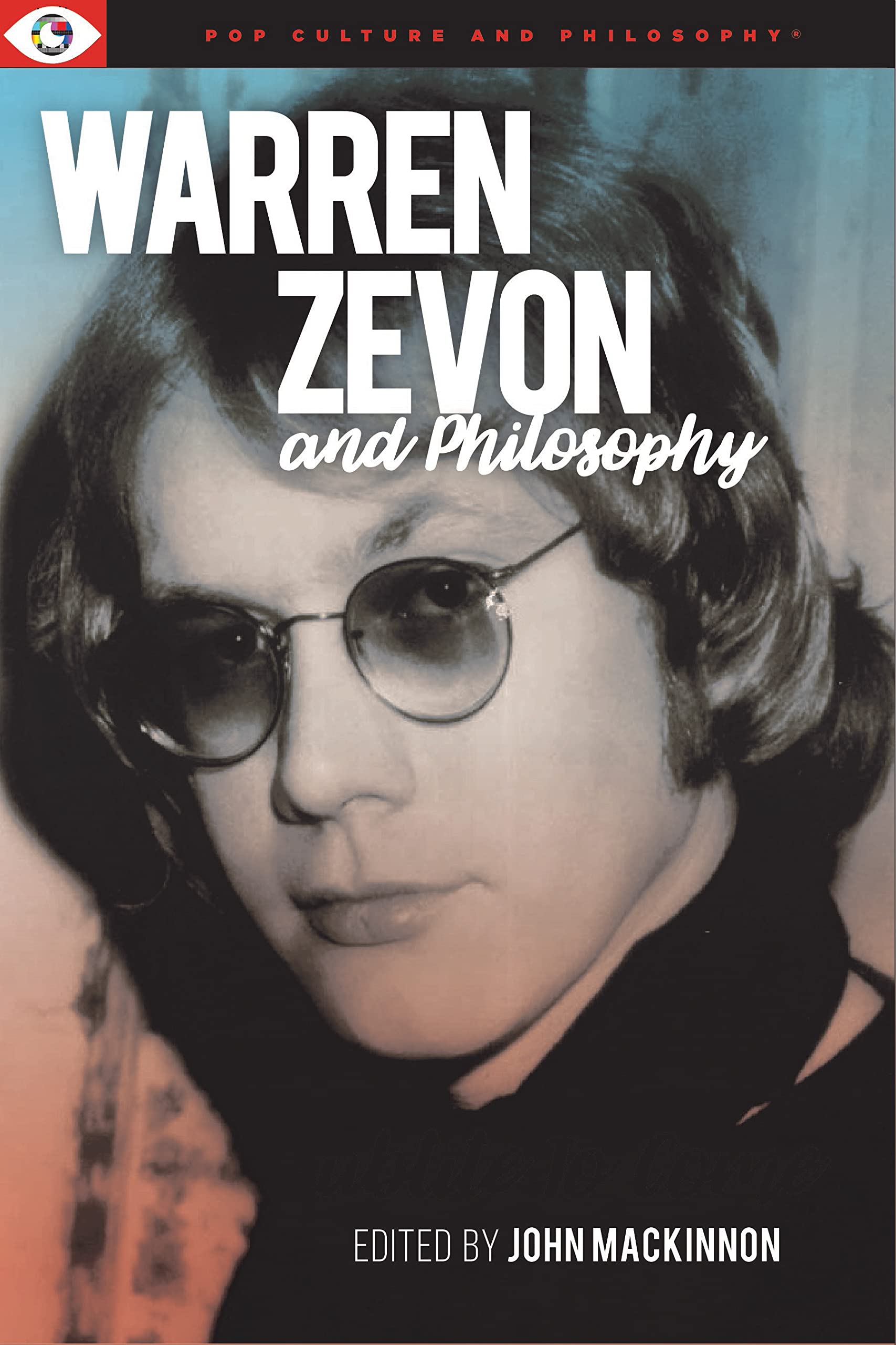 Warren Zevon and Philosophy: Beyond Reptile Wisdom by John MacKinnon ...