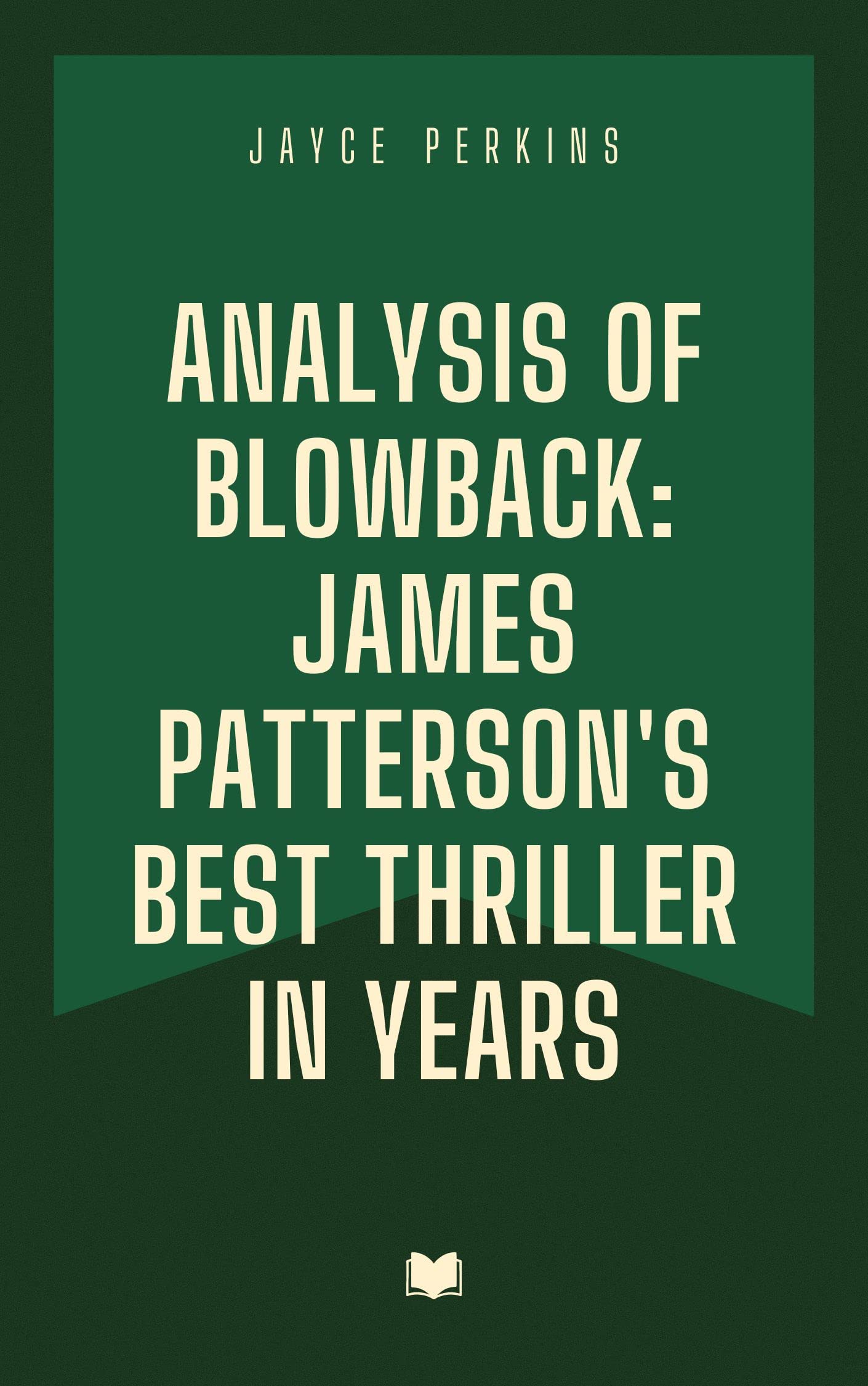Analysis of Blowback: James Patterson's Best Thriller in Years by Jayce Perkins | Goodreads