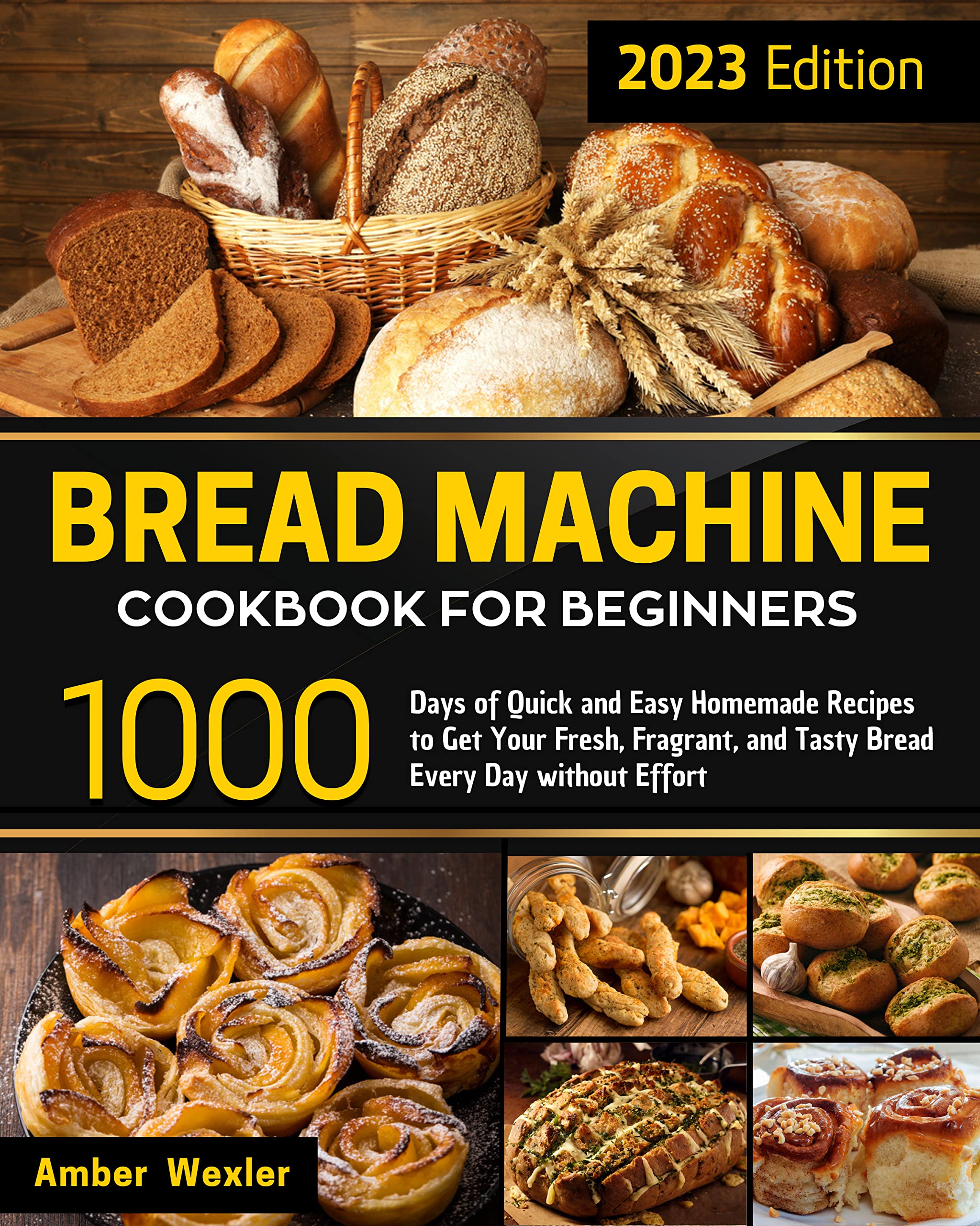 Bread Machine Cookbook for Beginners: 1000 Days of Quick and Easy ...