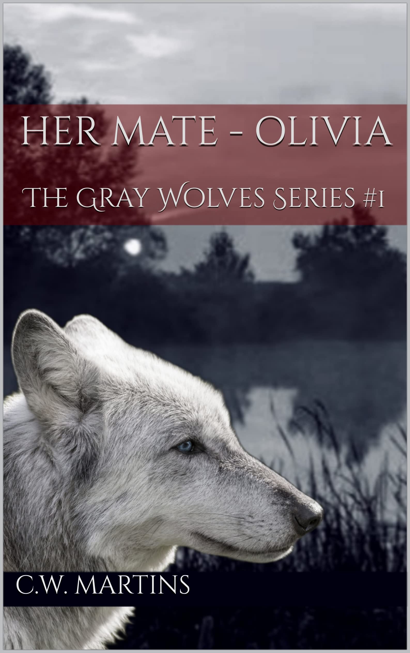 Her Mate - Olivia: The Gray Wolves Series #1 by C.W. Martins | Goodreads