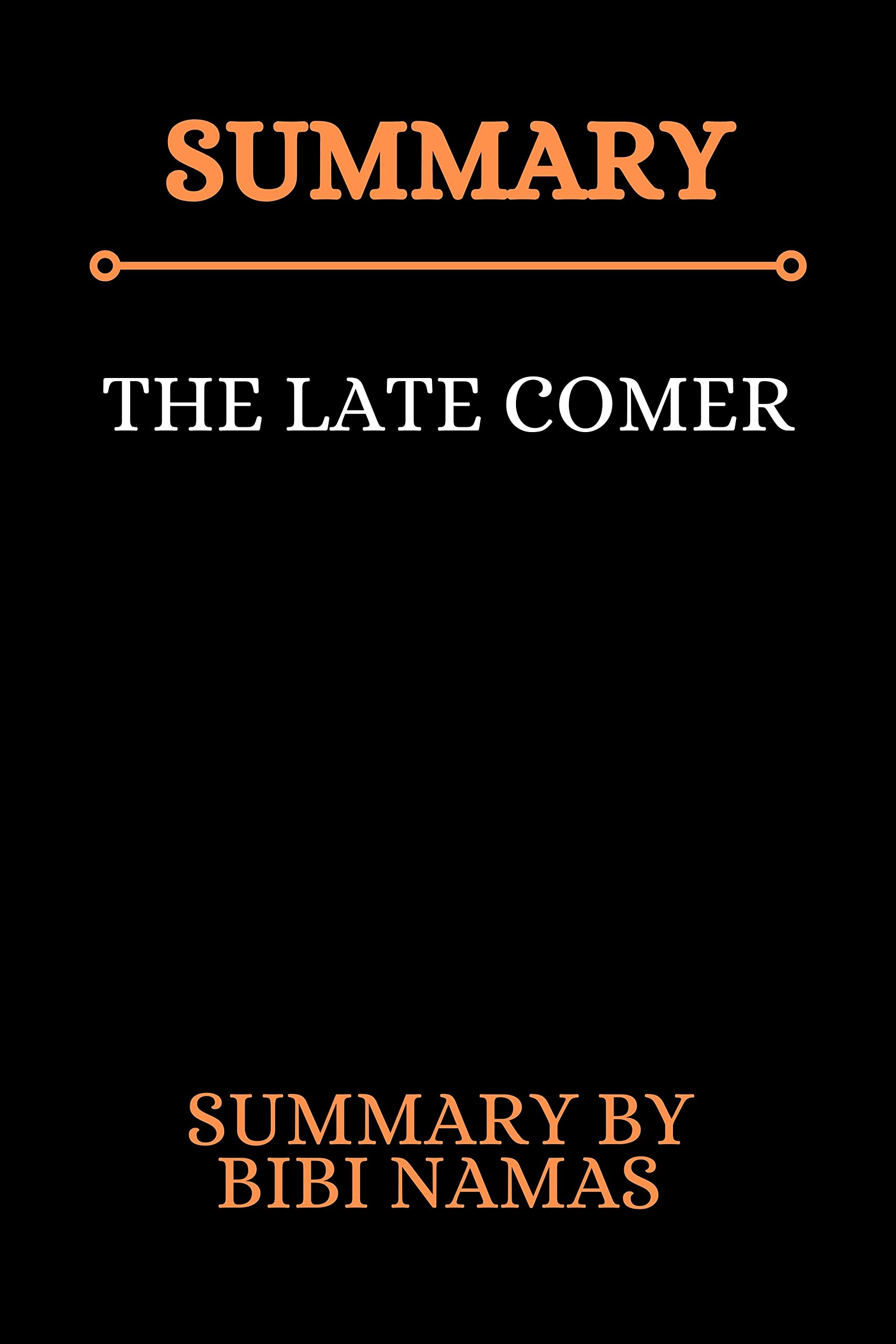 SUMMARY OF THE LATE COMER by Bibi Namas | Goodreads