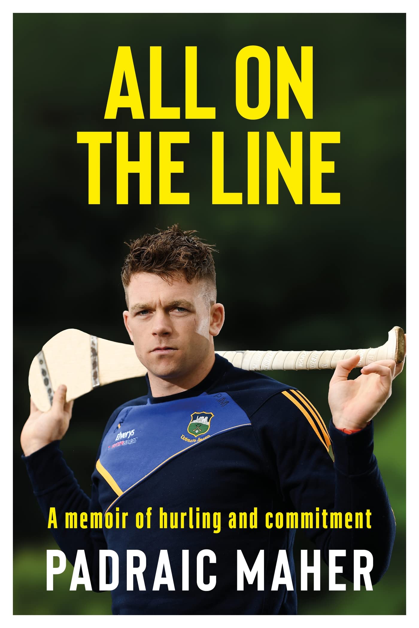 All on the Line: A memoir of hurling and commitment by Padraic Maher ...