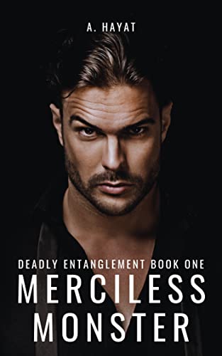 Merciless Monster (Deadly Entanglement Book 1) by A. Hayat | Goodreads