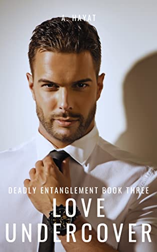 Love Undercover (Deadly Entanglement Book 3) by A. Hayat | Goodreads