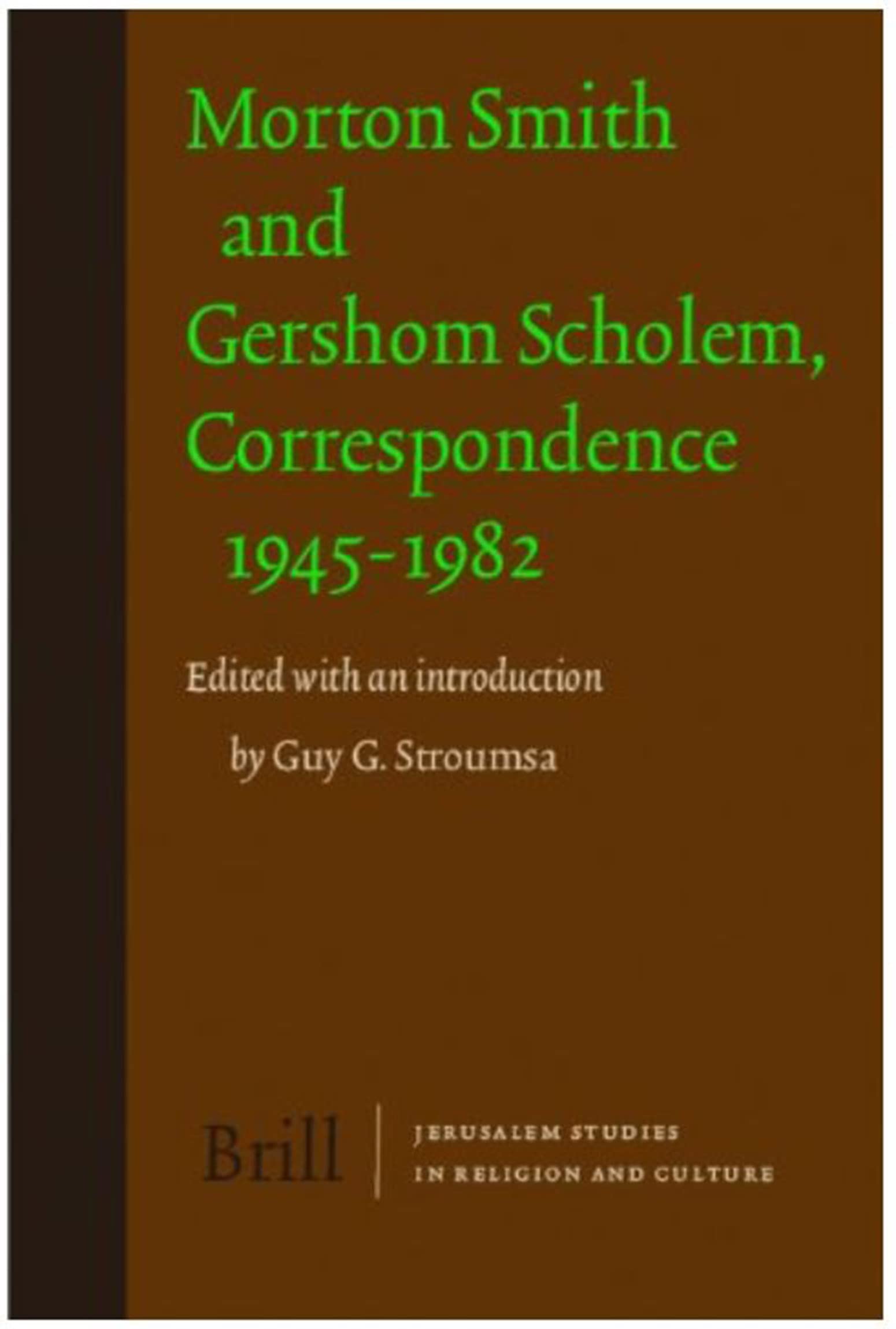 Morton Smith and Gershom Scholem Correspondence 1945-1982 by Guy G ...