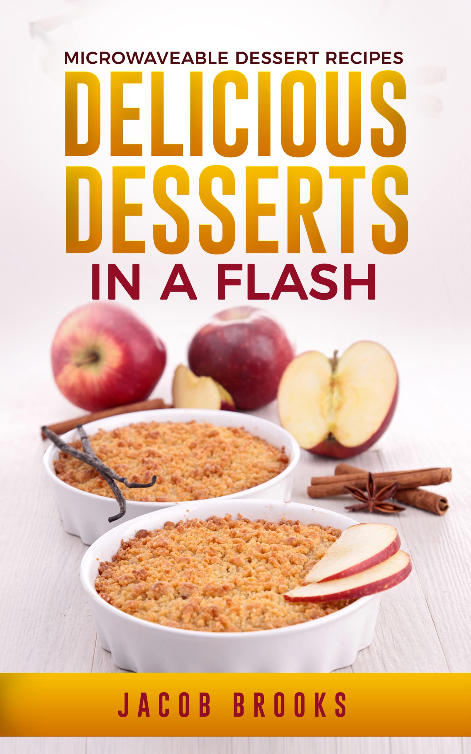 Delicious Desserts in a Flash: Microwaveable Dessert Recipes by Jacob Brooks | Goodreads