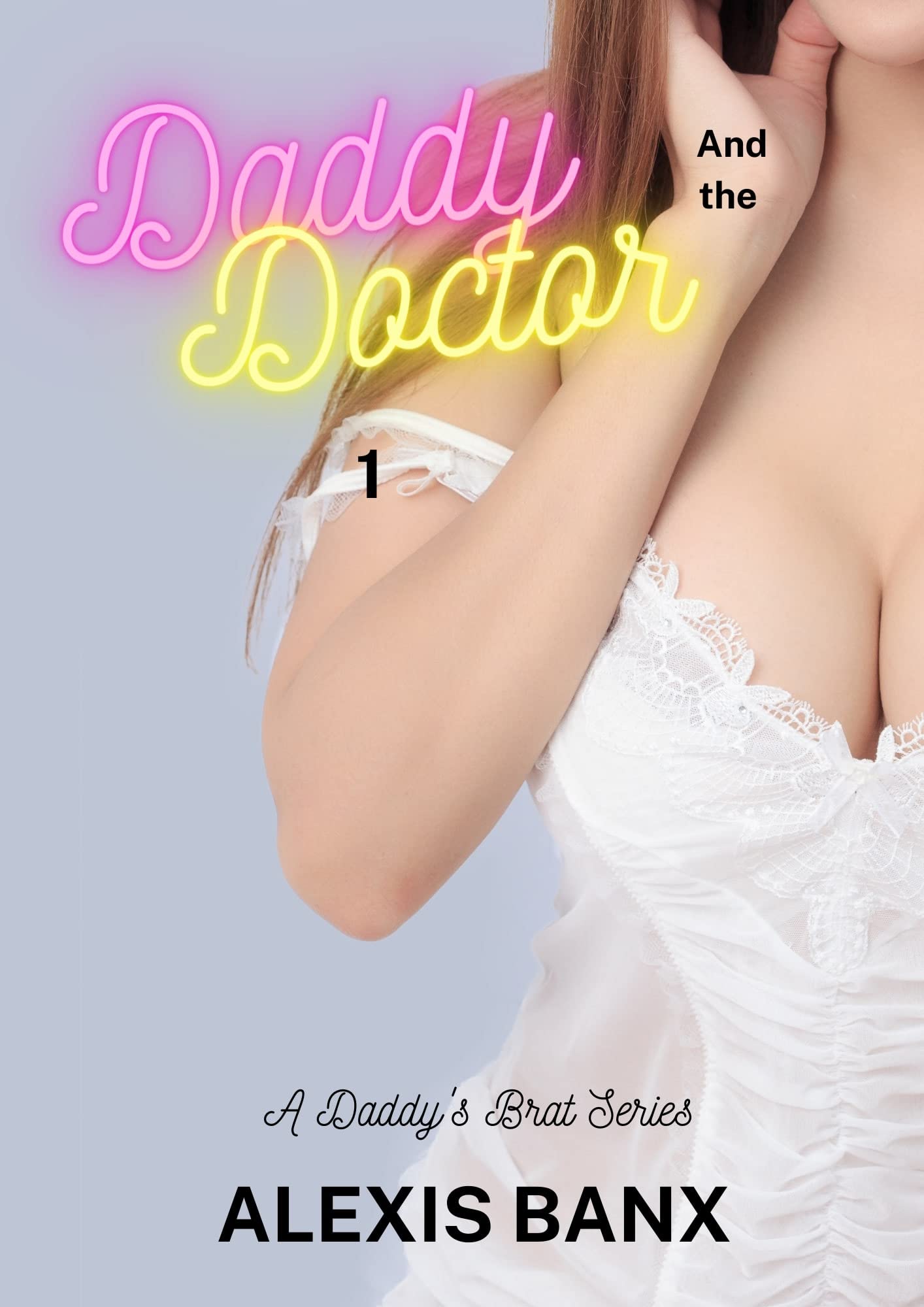 Daddy and the Doctor : A Daddy's Brat Series by Alexis Banx | Goodreads