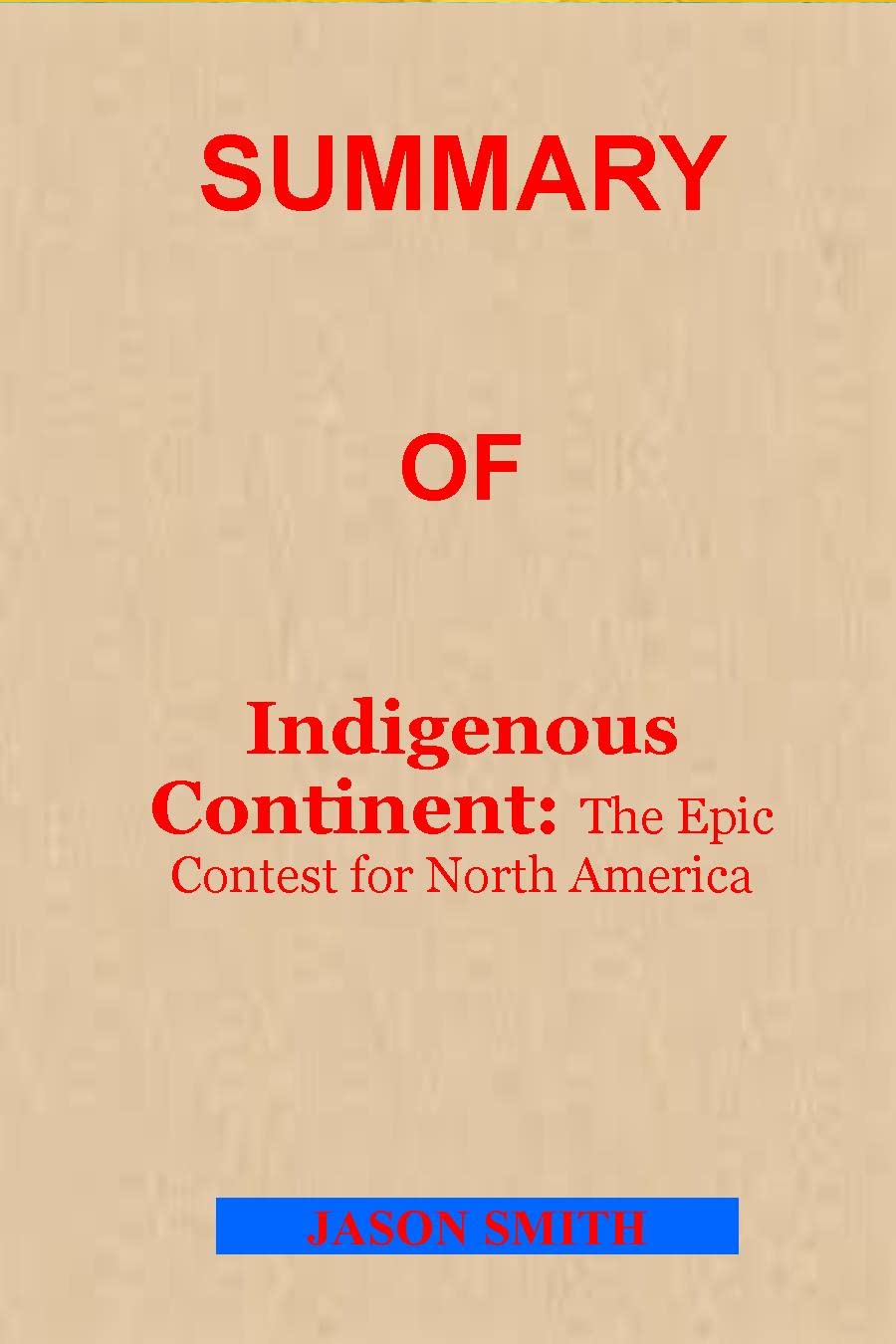 SUMMARY OF Indigenous Continent: The Epic Contest for North America by ...