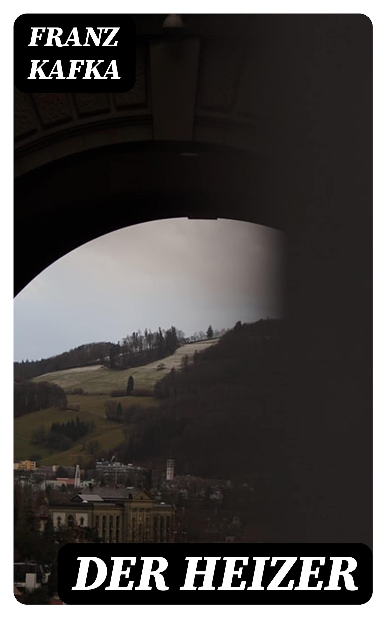 Der Heizer: Ein Fragment by Franz Kafka | Goodreads