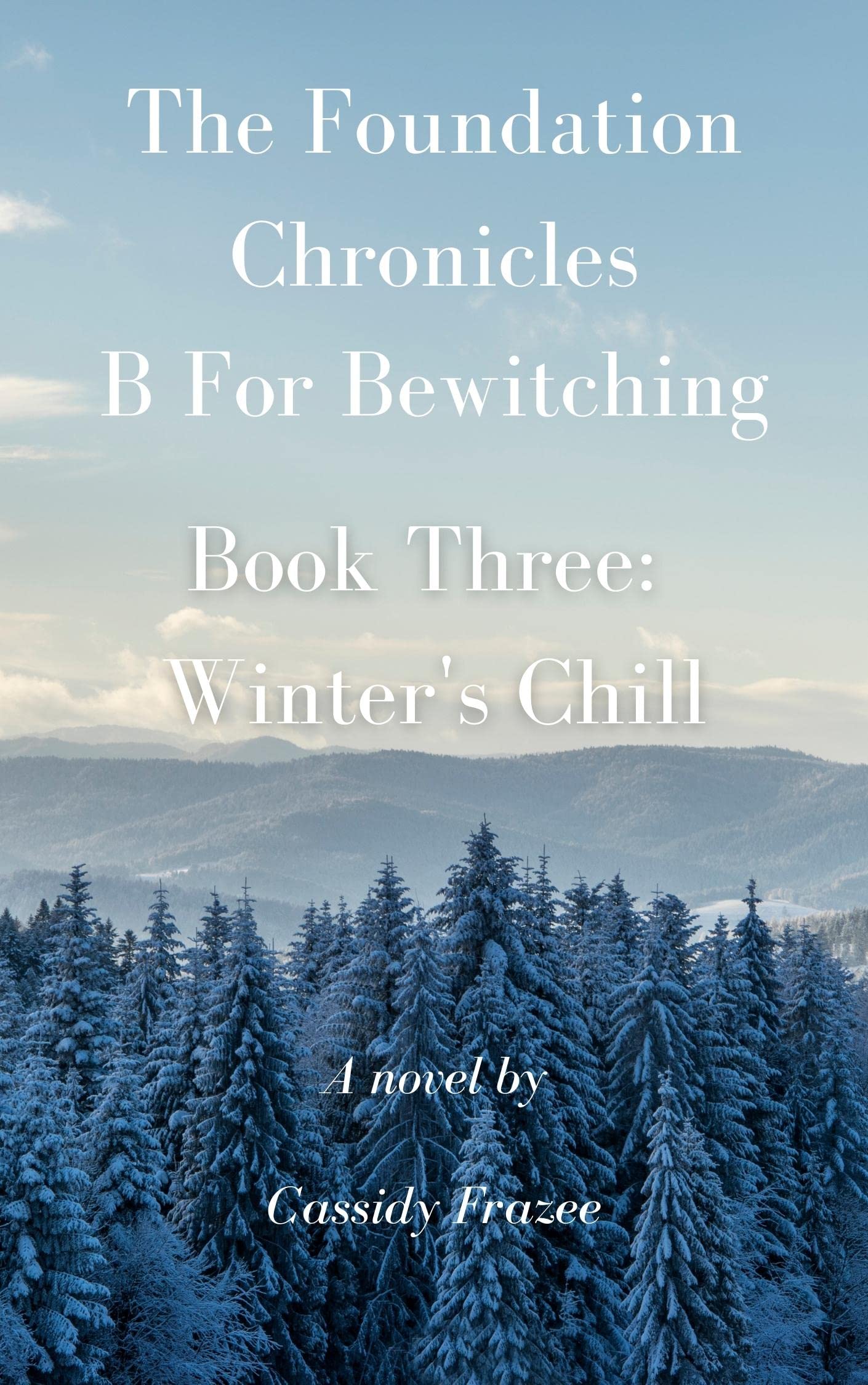B For Bewitching: Book Three: Winter's Chill by Cassidy Frazee | Goodreads