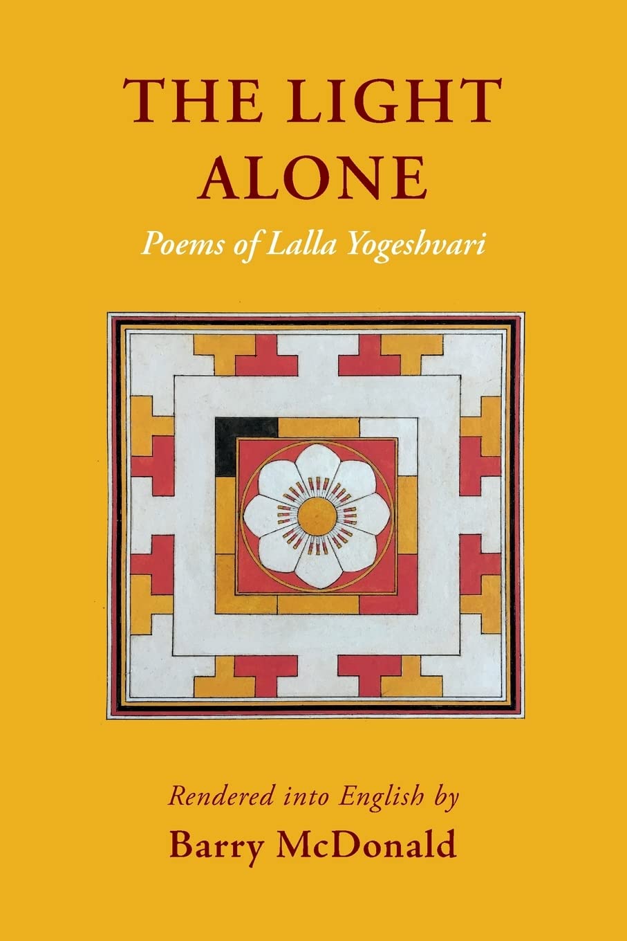 The Light Alone: Poems of Lalla Yogeshvari: Poems by Barry McDonald ...