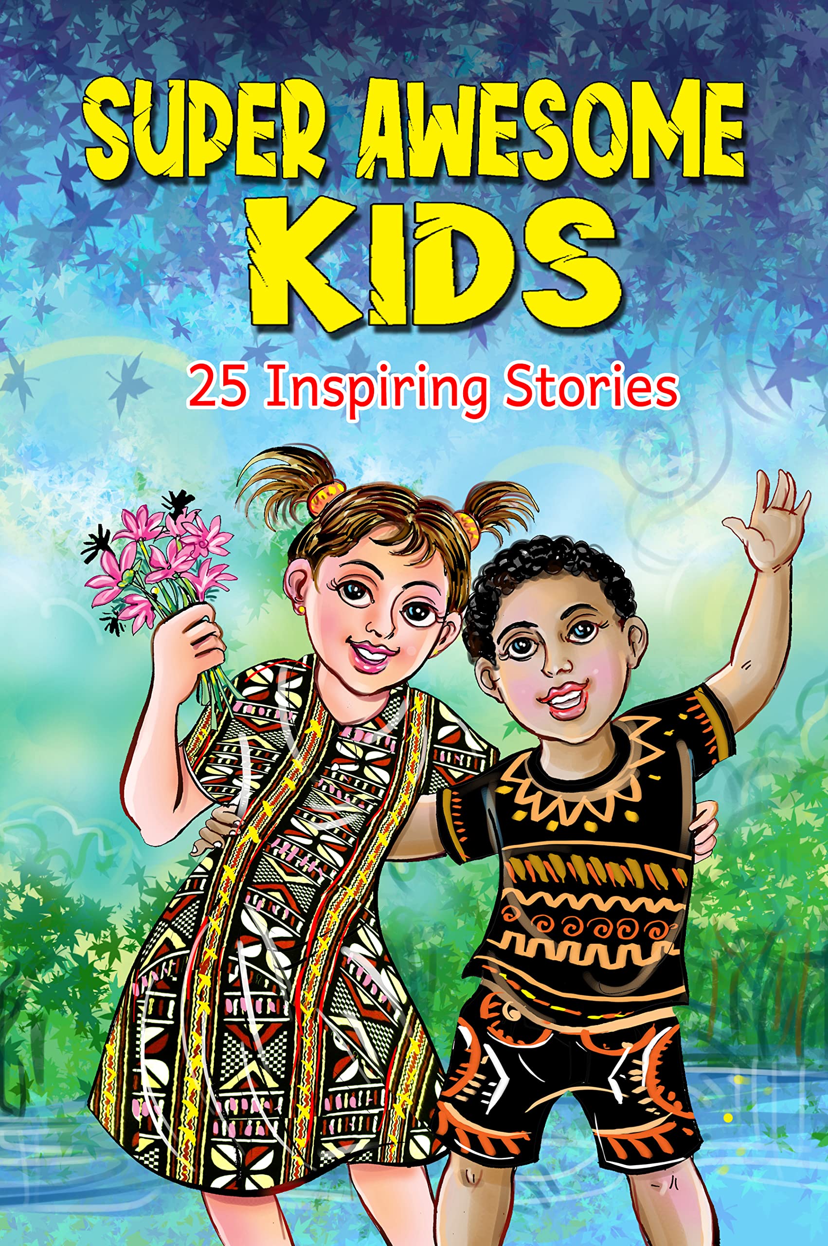 Super Awesome Kids: A Collection Of 25 Short Inspiring Stories Of ...