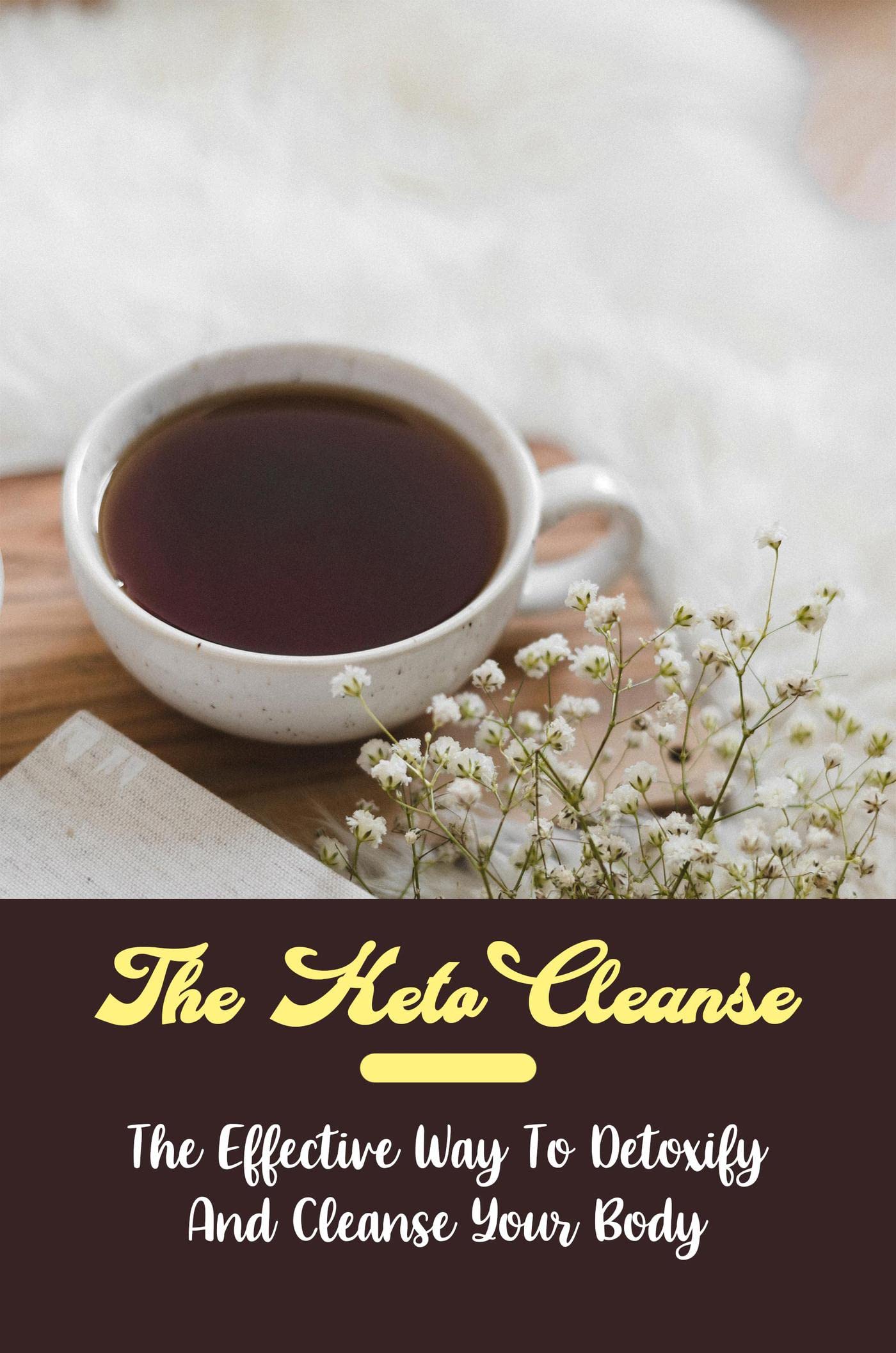 The Keto Cleanse: The Effective Way To Detoxify And Cleanse Your Body ...