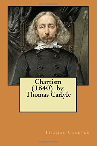Chartism (1840) by: Thomas Carlyle by Thomas Carlyle | Goodreads
