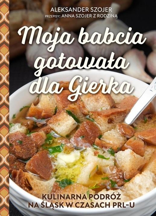Moja babcia gotowała dla Gierka by Aleksander Szojer | Goodreads