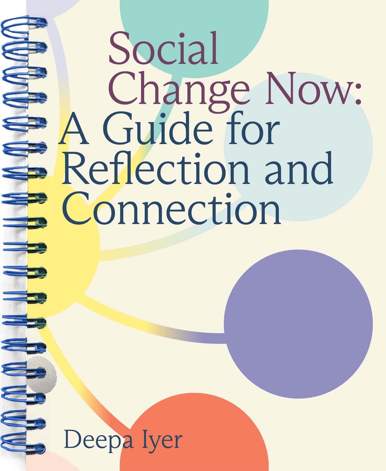 Social Change Now: A Guide for Reflection and Connection by Deepa Iyer | Goodreads