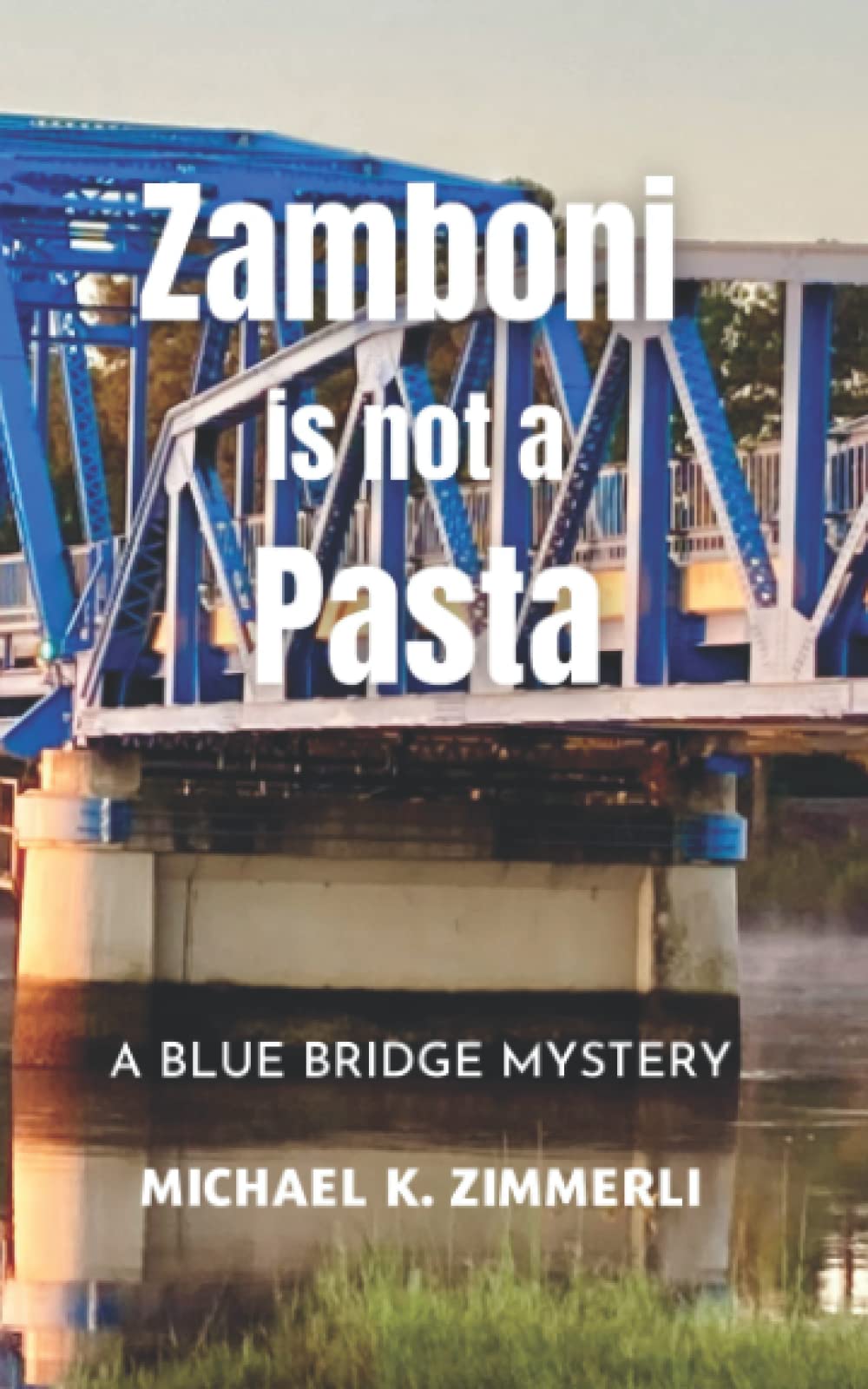 Zamboni Is Not A Pasta (Blue Bridge Mysteries) by Michael K. Zimmerli ...