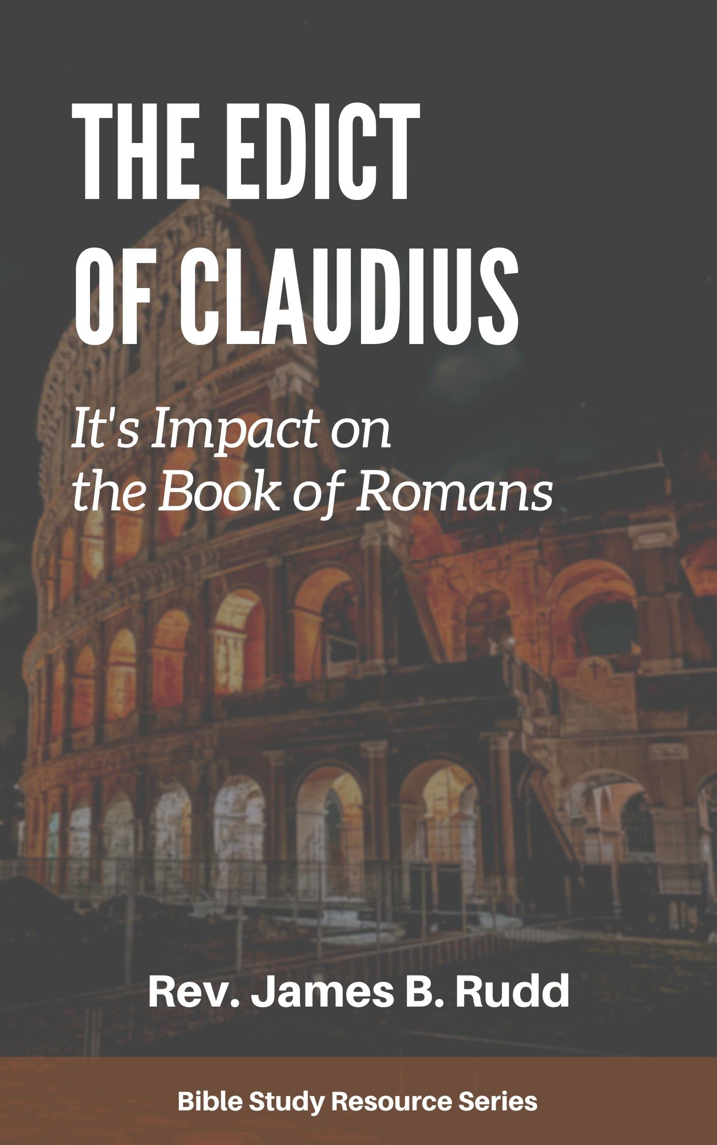 The Edict of Claudius: It's Impact on the Book of Romans by Rev. James ...