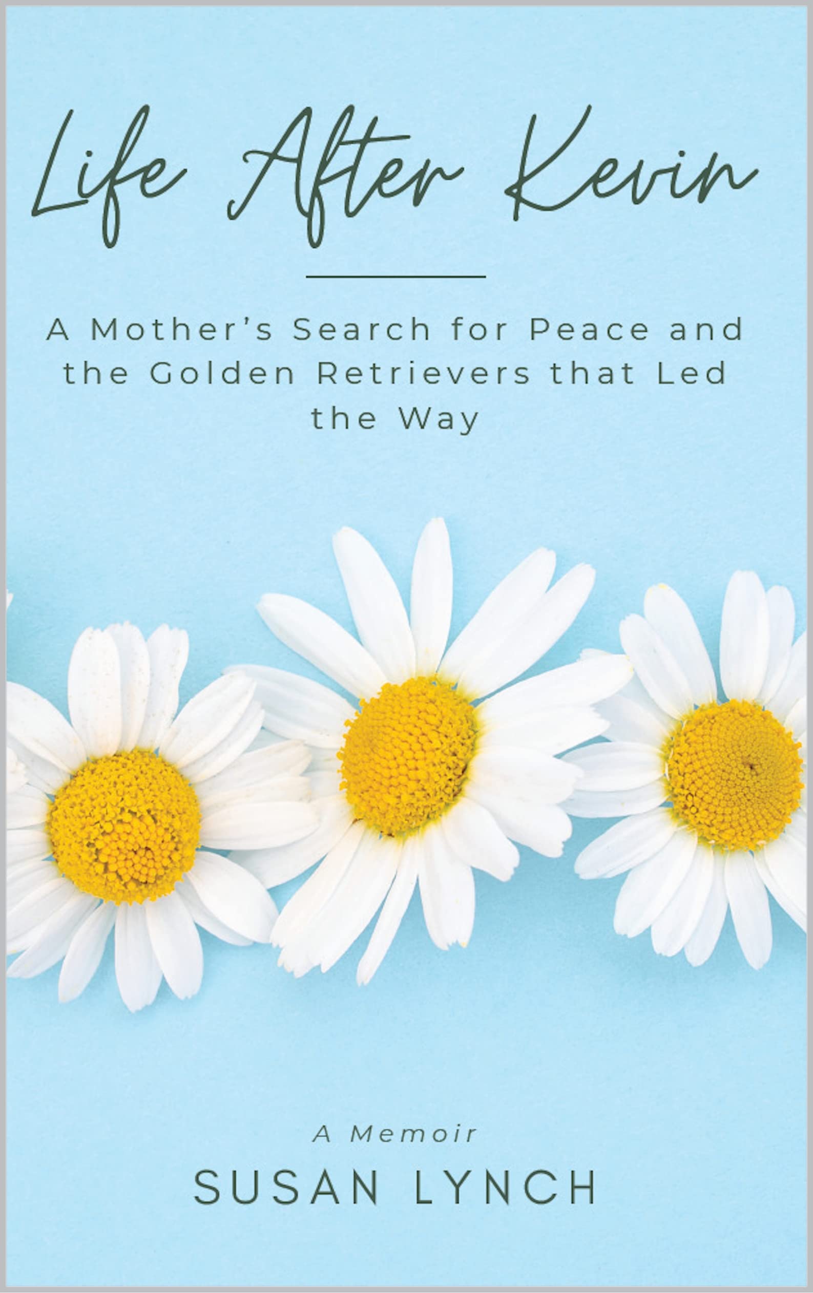 Life After Kevin: A Mother's Search for Peace and the Golden Retrievers ...