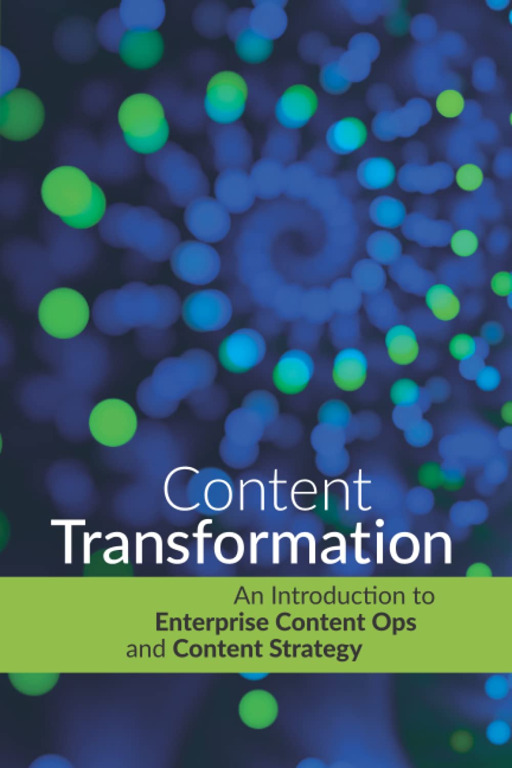 Content Transformation: An Introduction to Enterprise Content Ops and Content Strategy by ...