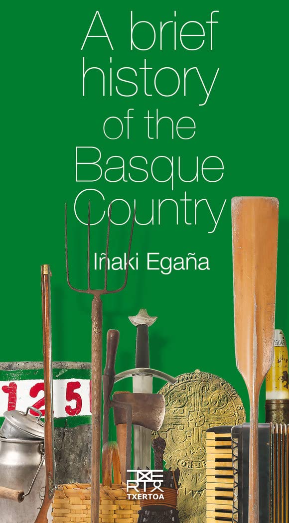 A brief history of the Basque Country by Iñaki Egaña Sevilla | Goodreads
