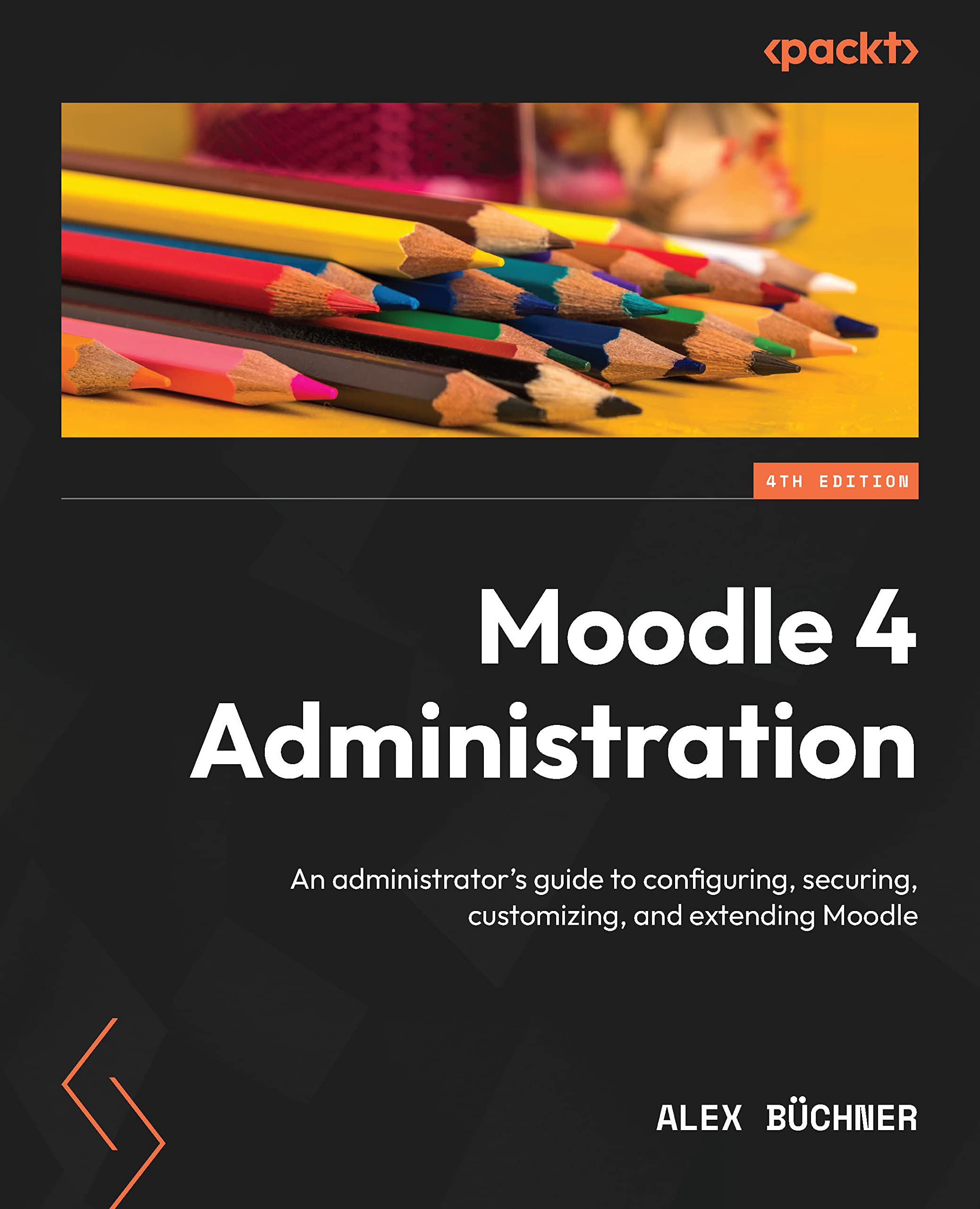 Moodle 4 Administration: An administrator's guide to configuring, securing, customizing, and ...