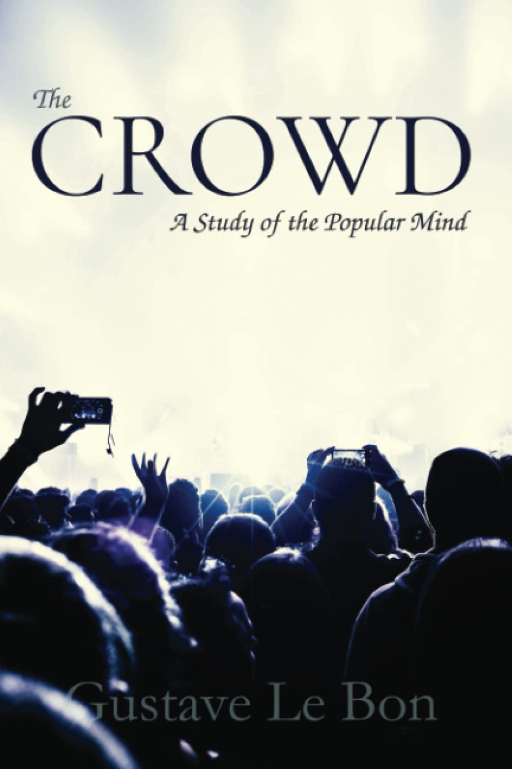 Gustave Bon Classics: The Crowd A Study of the Popular Mind by Gustave ...
