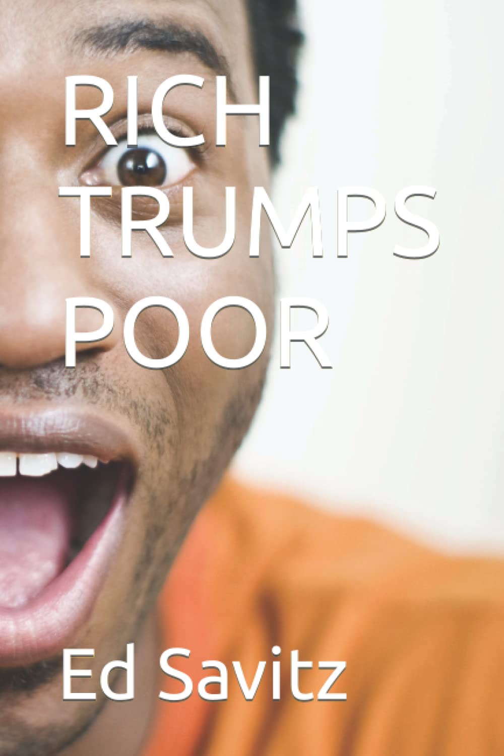 RICH TRUMPS POOR by Ed Savitz | Goodreads