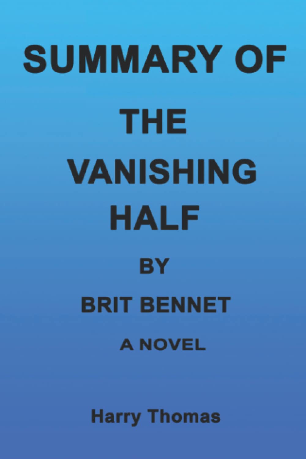 SUMMARY OF THE VANISHING HALF BY BRIT BENNET: A NOVEL by Harry Thomas ...