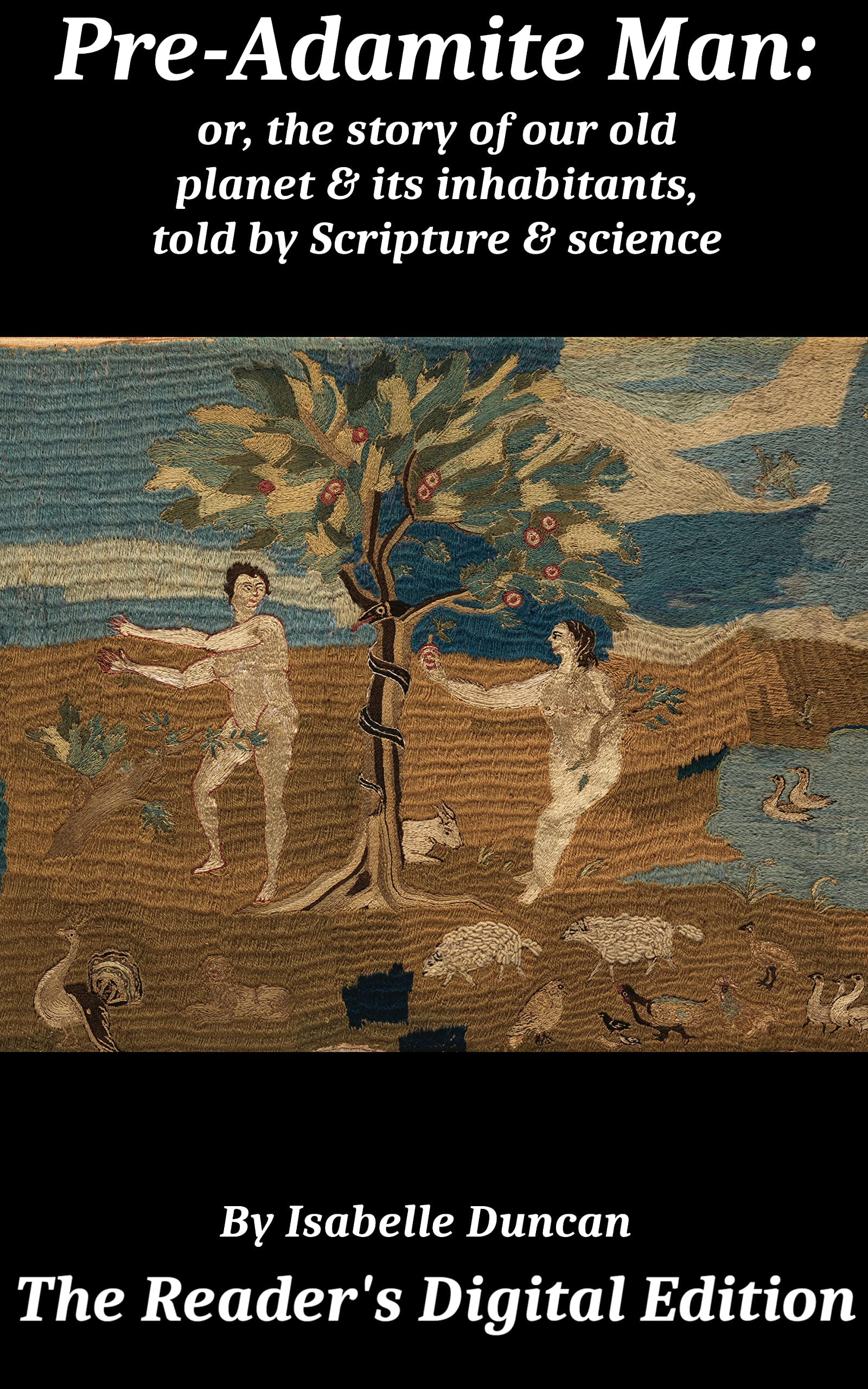 Pre-Adamite Man or The Story of our Old Planet and its Inhabitants Told ...