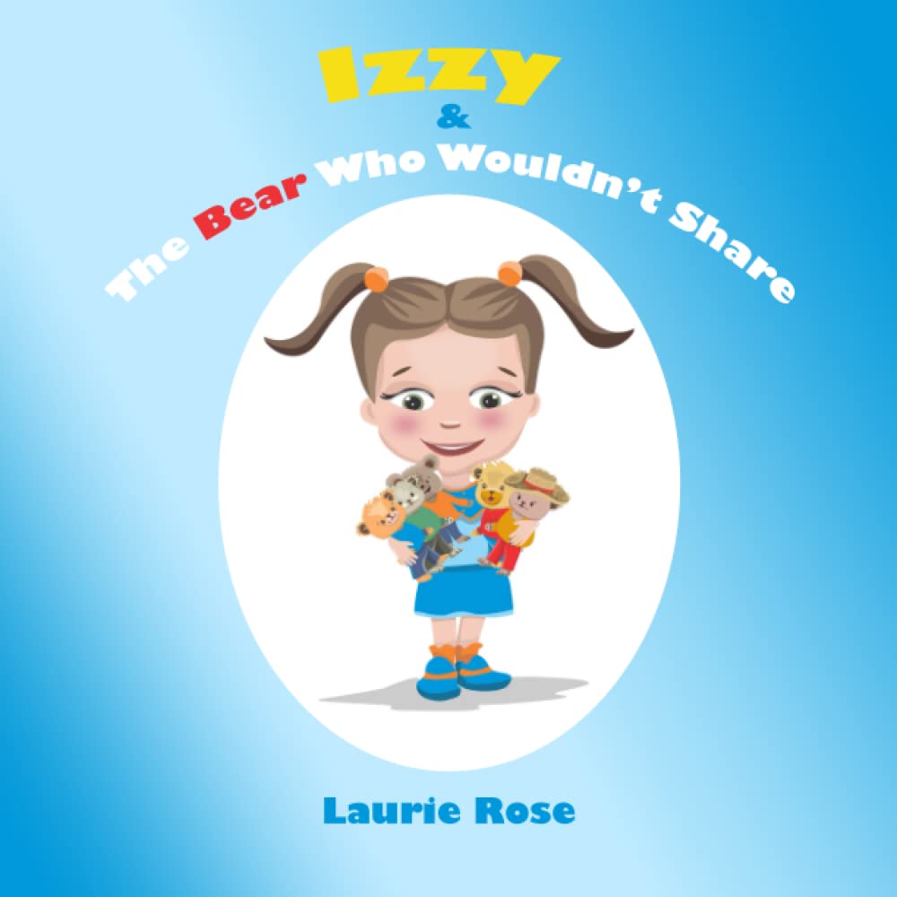 Izzy and The Bear Who Wouldn't Share by Laurie Rose | Goodreads