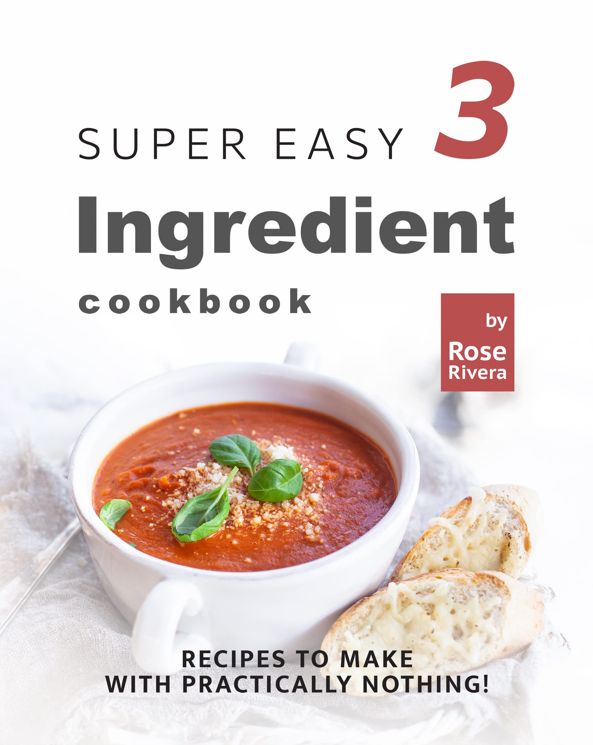 Super Easy 3 Ingredient Cookbook: Recipes to Make with Practically ...