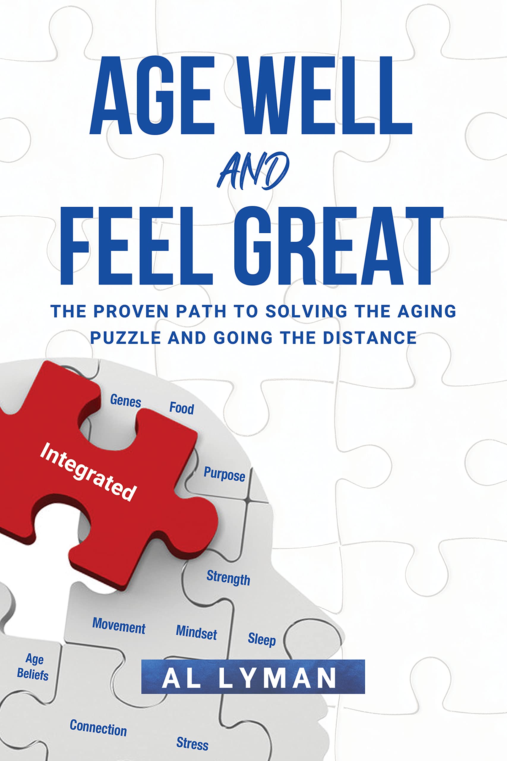 Age Well and Feel Great: The Proven Path to Solving the Aging Puzzle ...