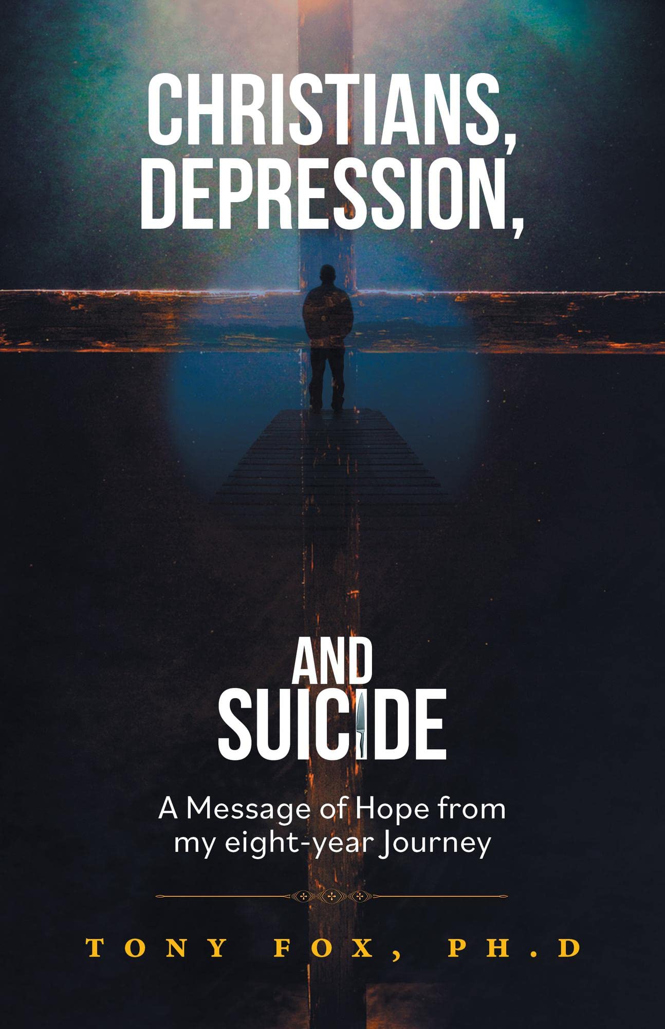 Christians, Depression, and Suicide: A Message of Hope From My Eight ...