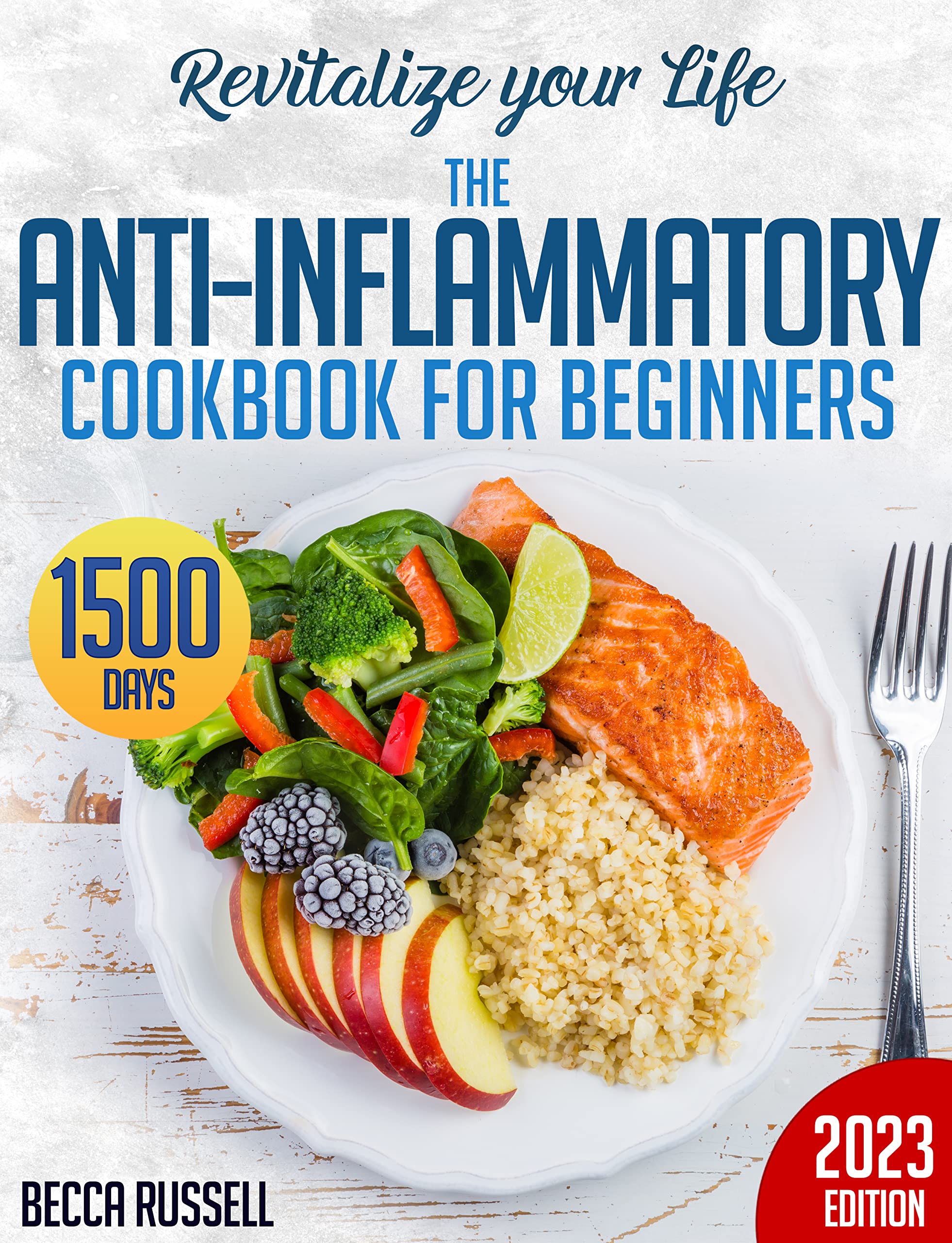 Revitalize Your Life: The Anti-Inflammatory Cookbook for Beginners with 1500 Days of Recipes to ...