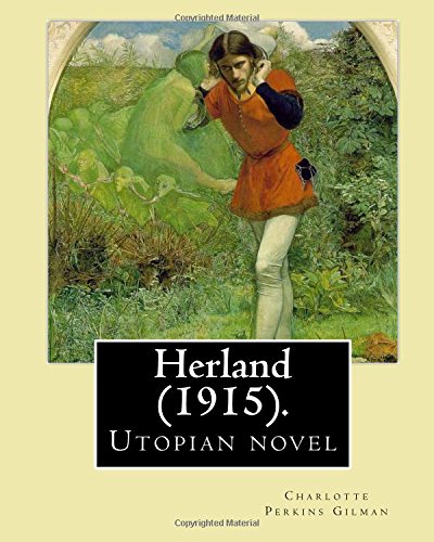Herland (1915). By: Charlotte Perkins Gilman: Herland is a utopian ...