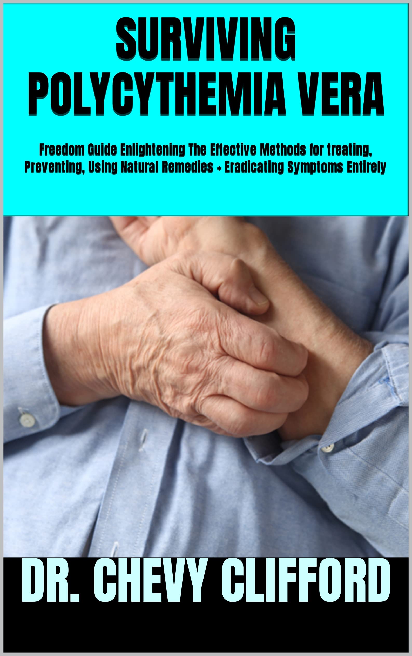 SURVIVING POLYCYTHEMIA VERA: Freedom Guide Enlightening The Effective ...