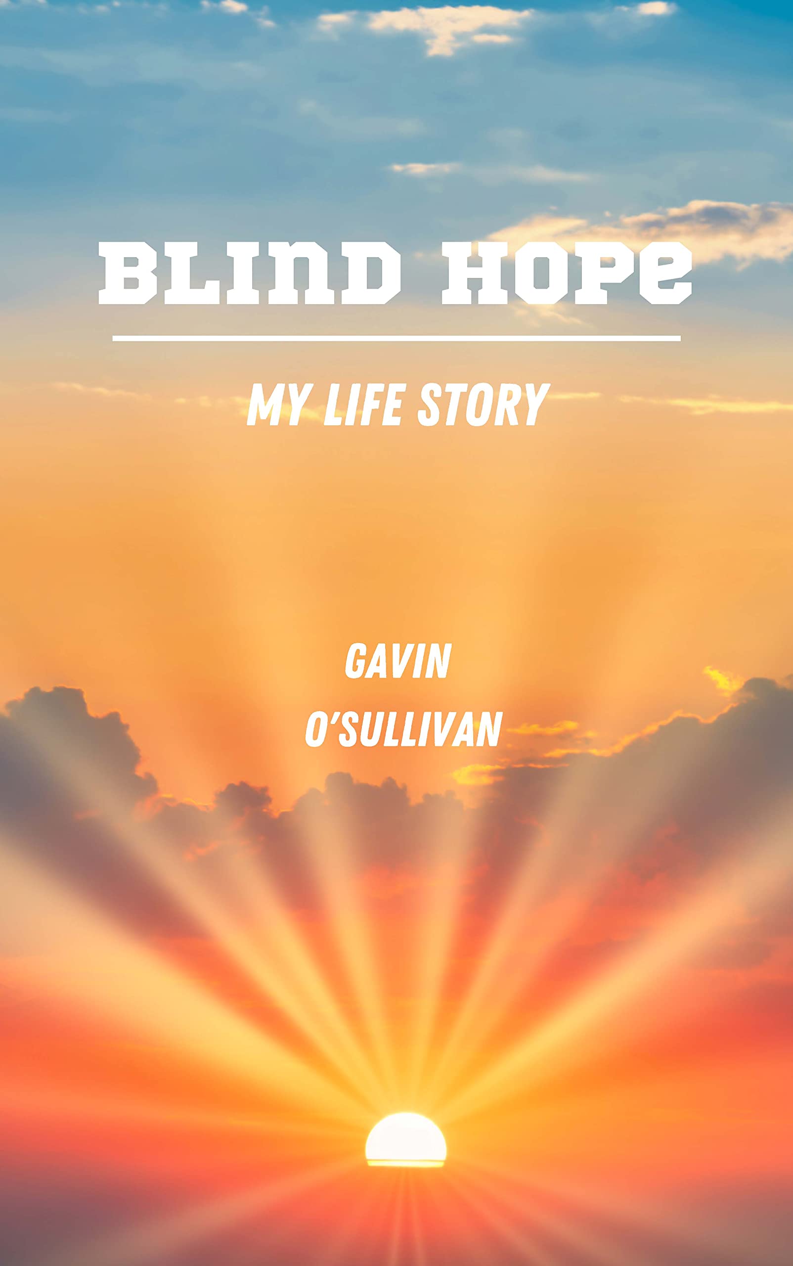 Blind Hope: My Life Story by Gavin O'Sullivan | Goodreads