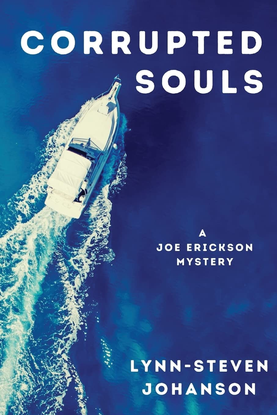 Corrupted Souls: A Joe Erickson Mystery by Lynn-Steven Johanson | Goodreads