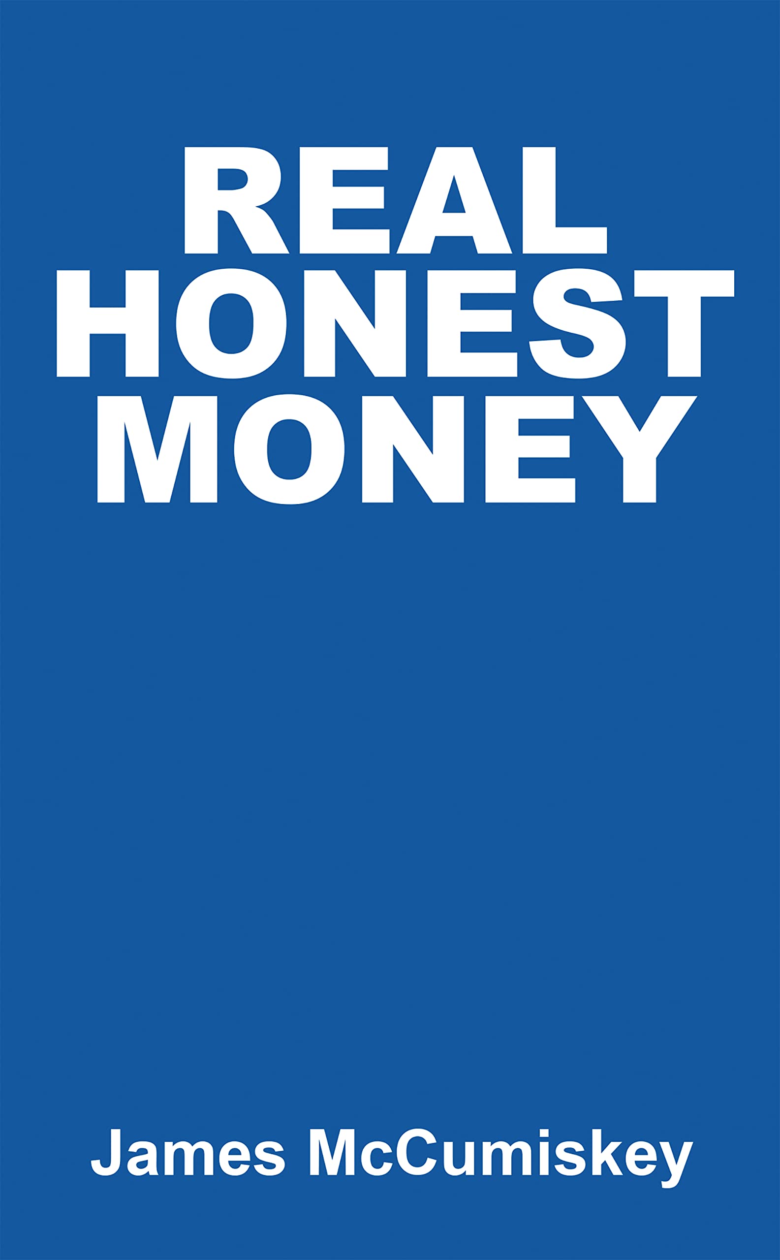 Real Honest Money by James McCumiskey | Goodreads