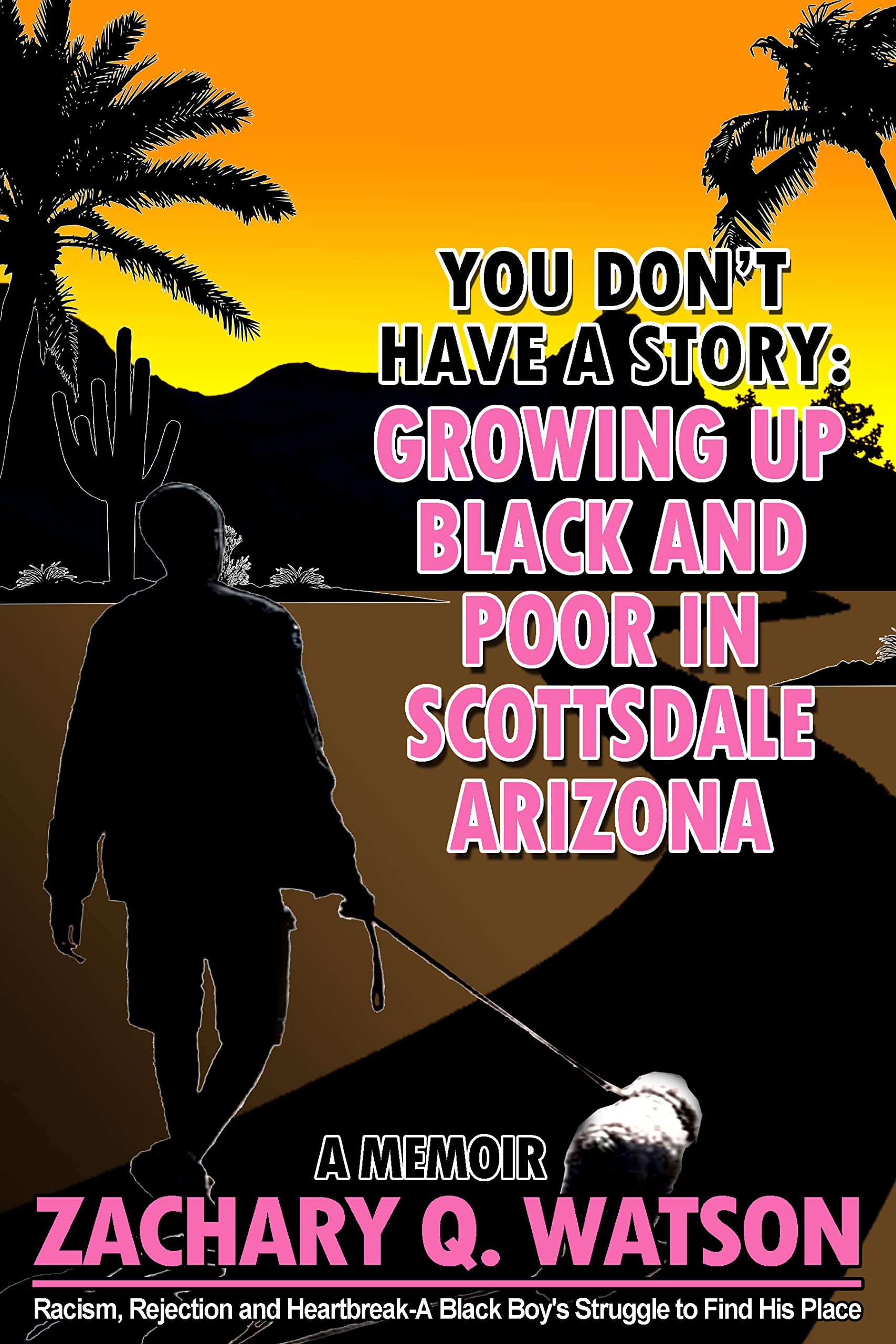 You Don't Have a Story : Growing Up Black and Poor in Scottsdale ...