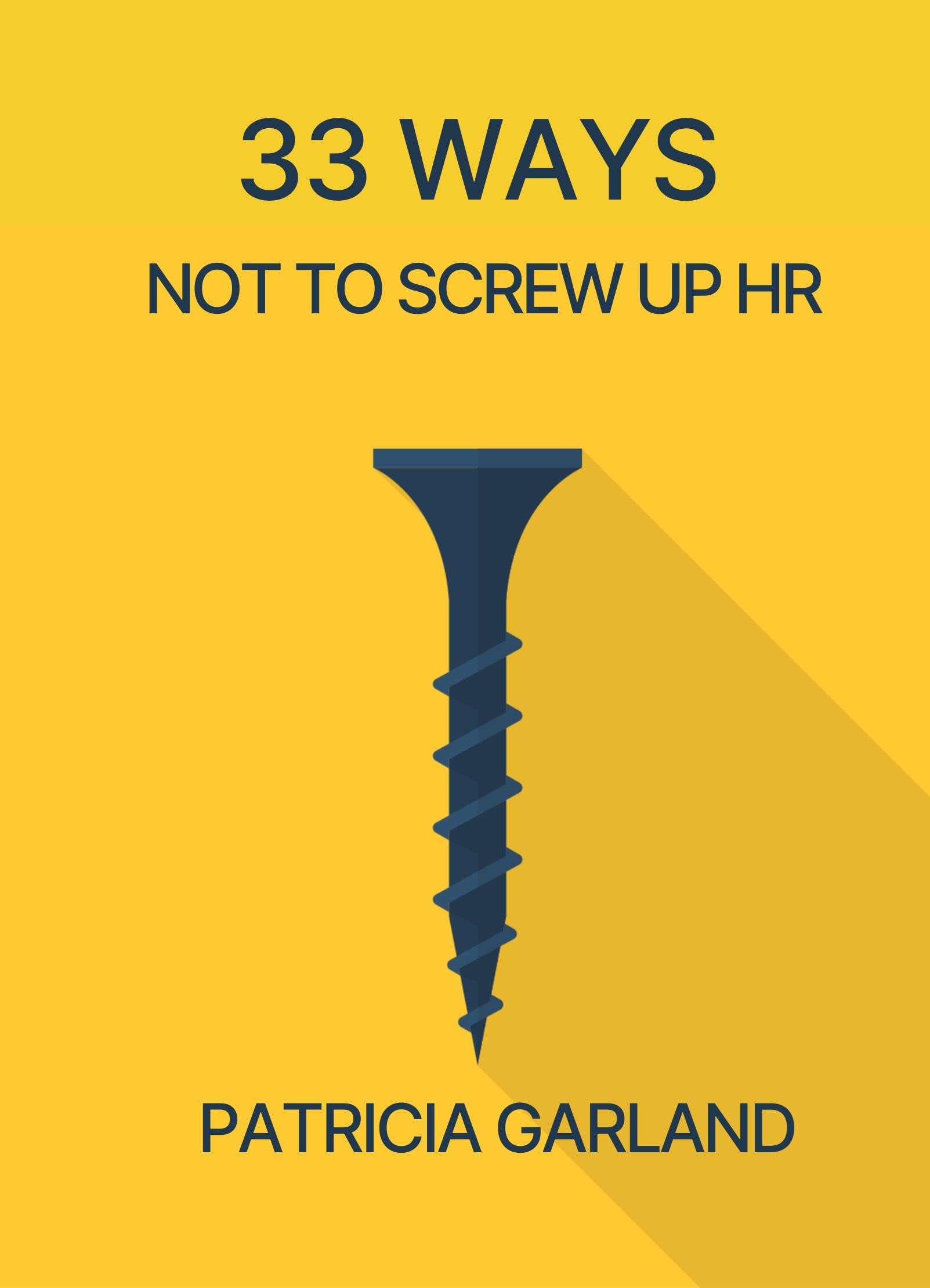 33 Ways Not to Screw Up HR by Patricia Garland | Goodreads