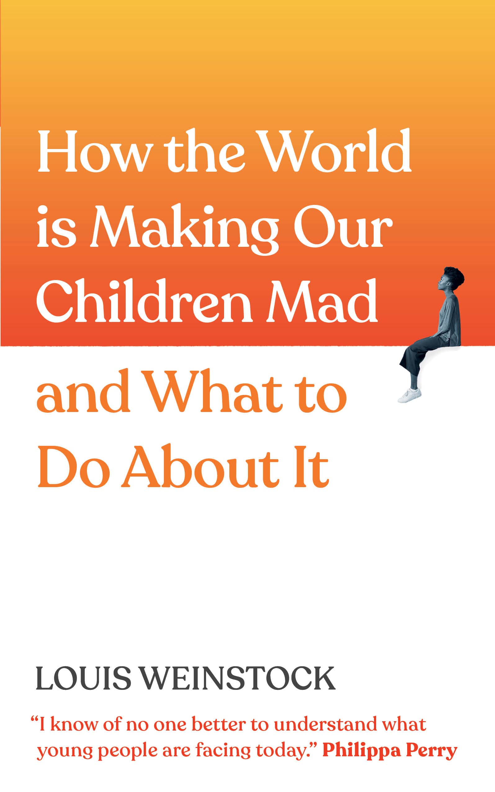 How the World is Making Our Children Mad and What to Do About It: A ...
